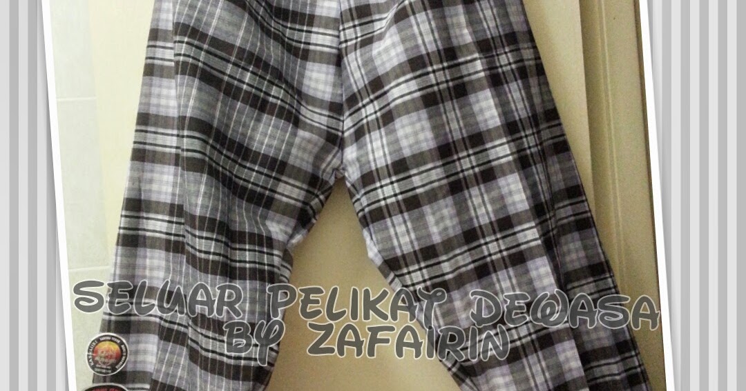 zafairin's legacy......: Seluar Pelikat dan Seluar Batik Dewasa