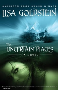 Layers of Thought: Review: The Uncertain Places ~ by Lisa Goldstein