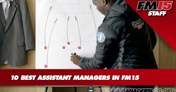 Best 10 Assistant Managers in Football Manager 2015 | FM Blog | FM24